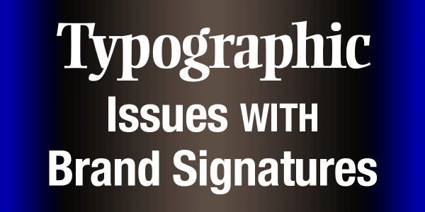 Typographic Issues with Brand Signatures – Logo Design Theory